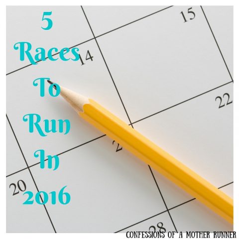 5 Races To Run In 2016 - Confessions of a Mother Runner