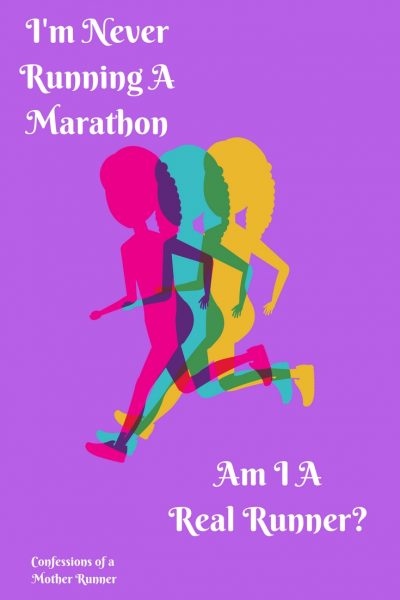 I'm never running a marathon Am I Still a real runner?
