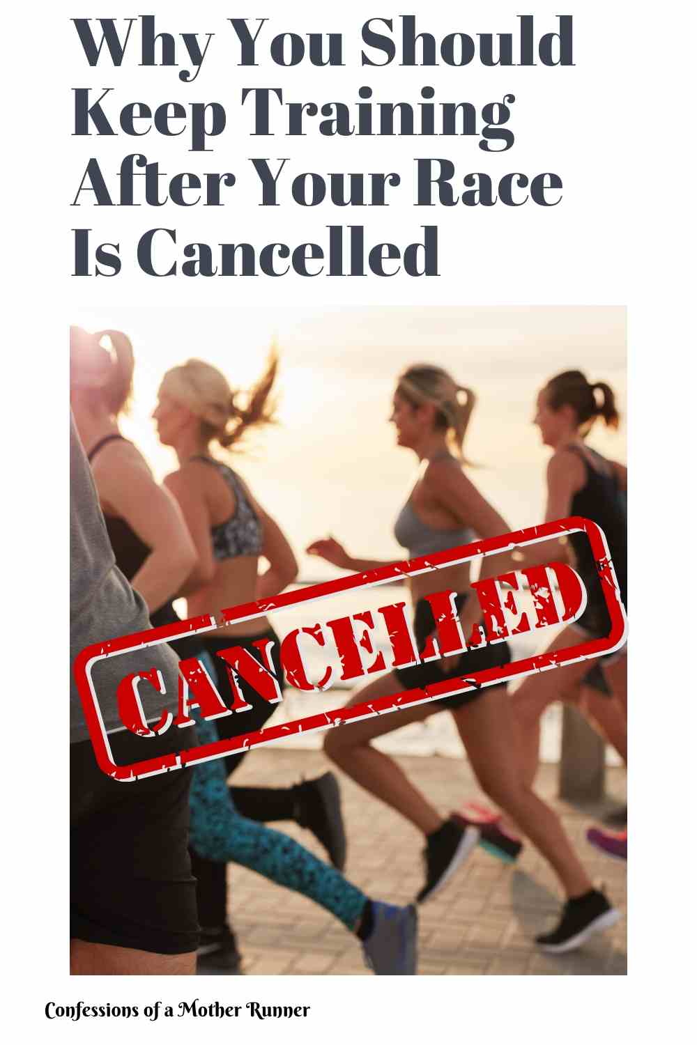 Why you should keep up your training after your race is cancelled